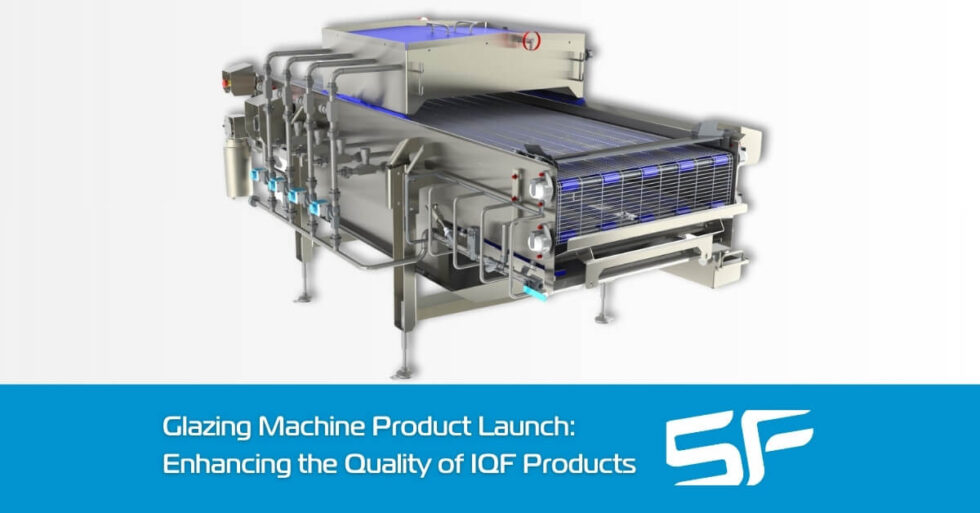 Glazing Machine Product Launch: Enhancing the Quality of IQF Products - SF Engineering